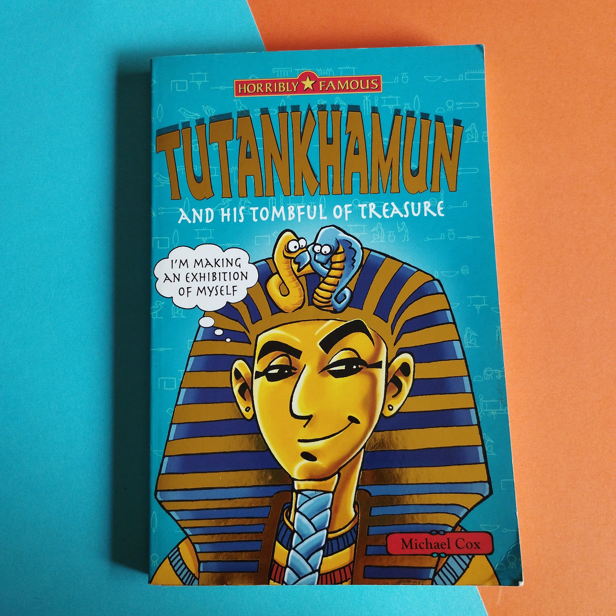 Horribly Famous. Tutankhamun and His Tombful of Treasure – Librairie ...